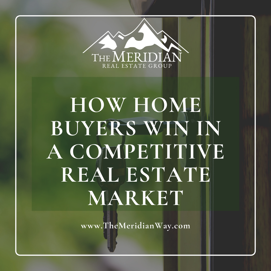 How Home Buyers Win in a Competitive Real Estate Market - The Meridian ...